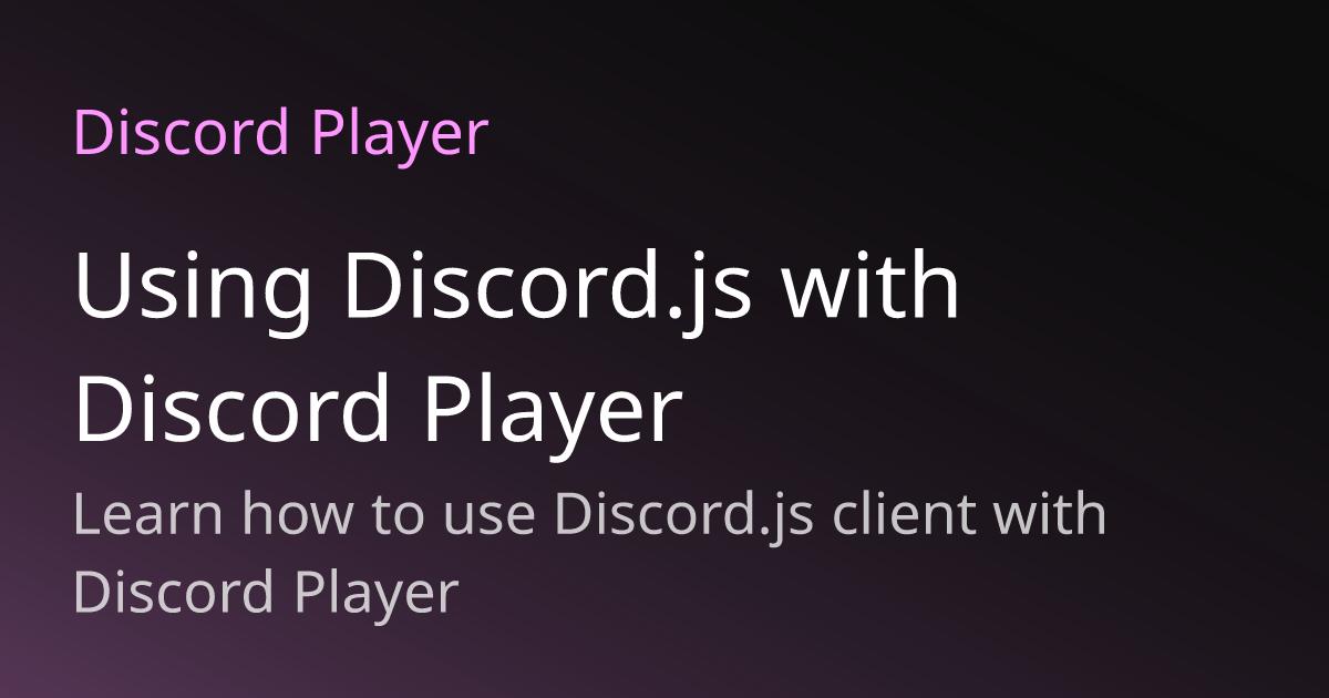Using Discord.js with Discord Player